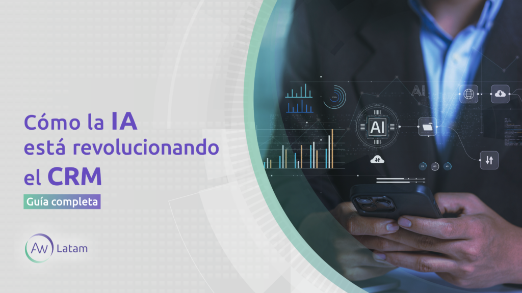 Cómo la IA está revolucionando el CRM | AW Latam